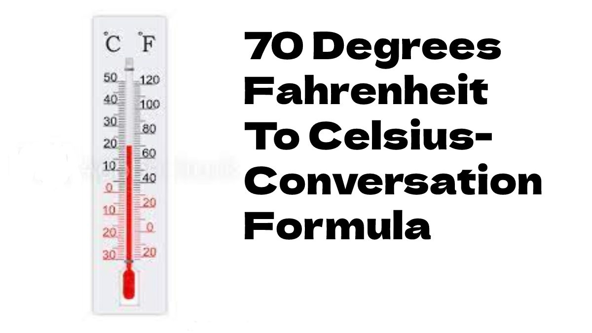 70 Degrees Fahrenheit To Celsius Conversation Formula